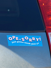 Ope, Sorry! Bumper Sticker – Handzy Shop + Studio
