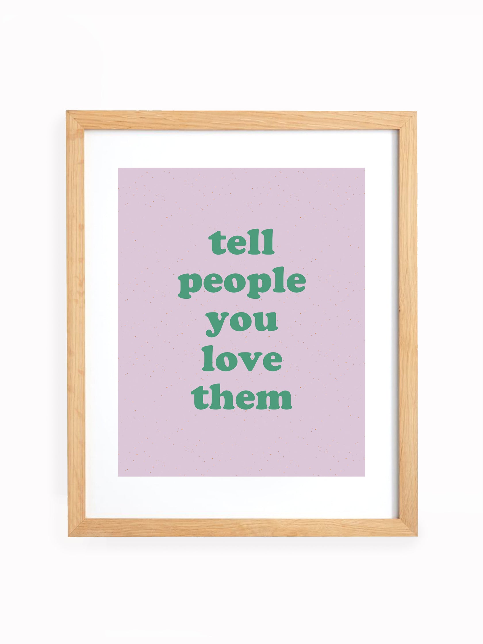 Tell People You Love Them Art Print – Handzy Shop + Studio